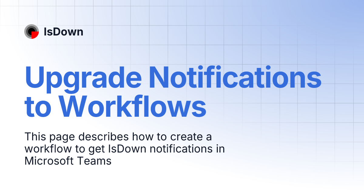 Upgrade Notifications to Workflows | IsDown