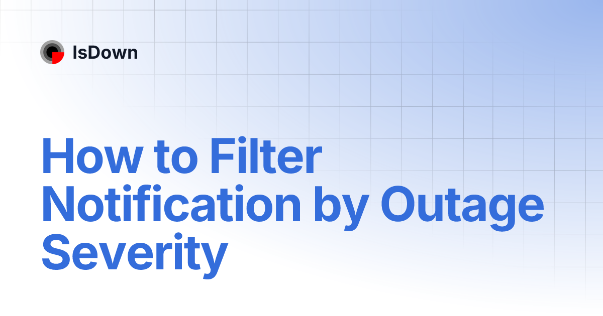 How to Filter Notification by Outage Severity | IsDown
